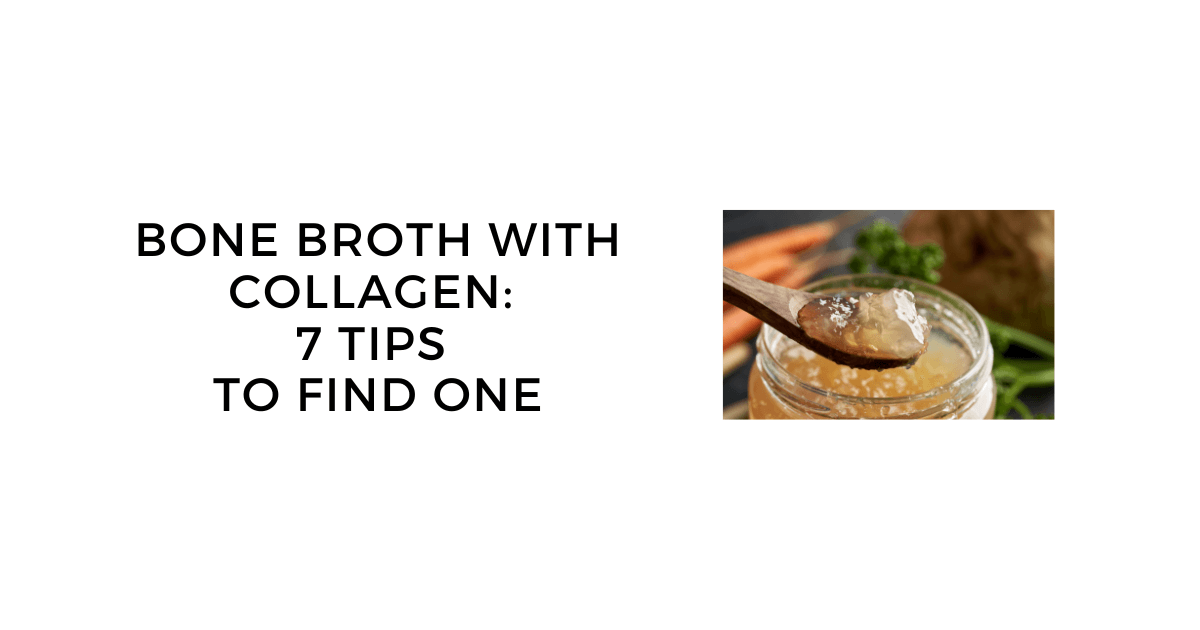 Bone Broth With Collagen: 7 Tips to Choose a High Protein Bone Broth P