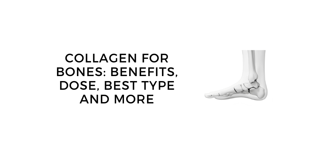 Collagen for Bones: Benefits, Types, Sources, Timing, Dosage and More