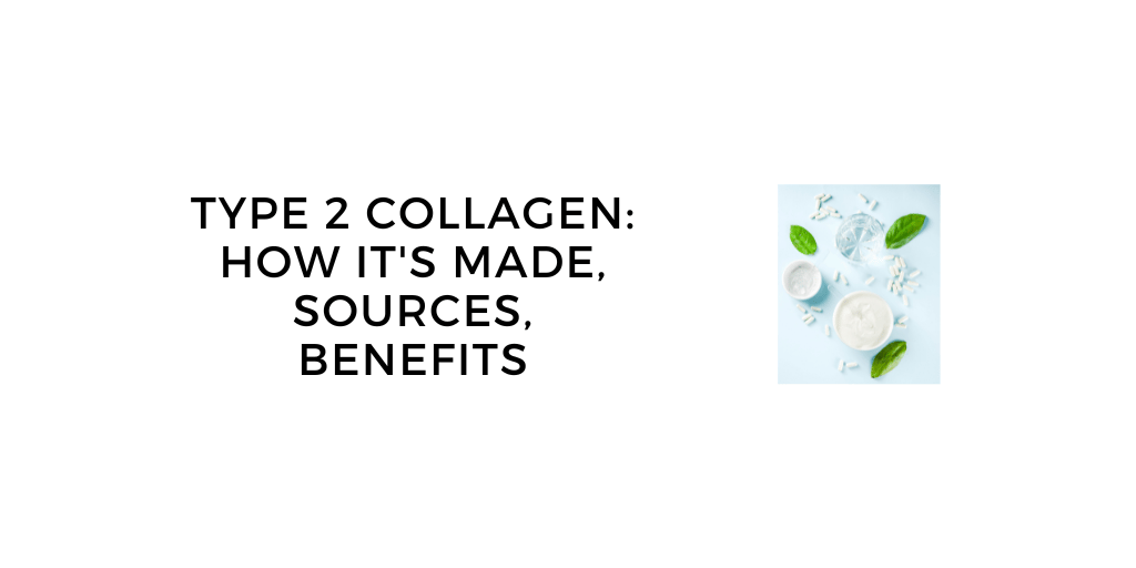 Type 2 Collagen: What is it, How is it Made, Benefits and Sources